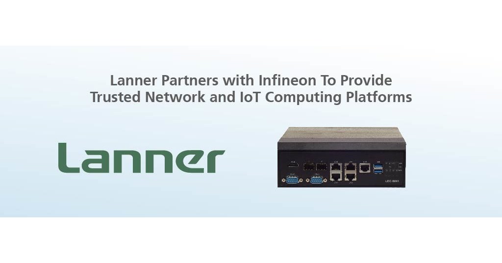 Lanner Partners with Infineon to Provide Trusted Network and IoT ...