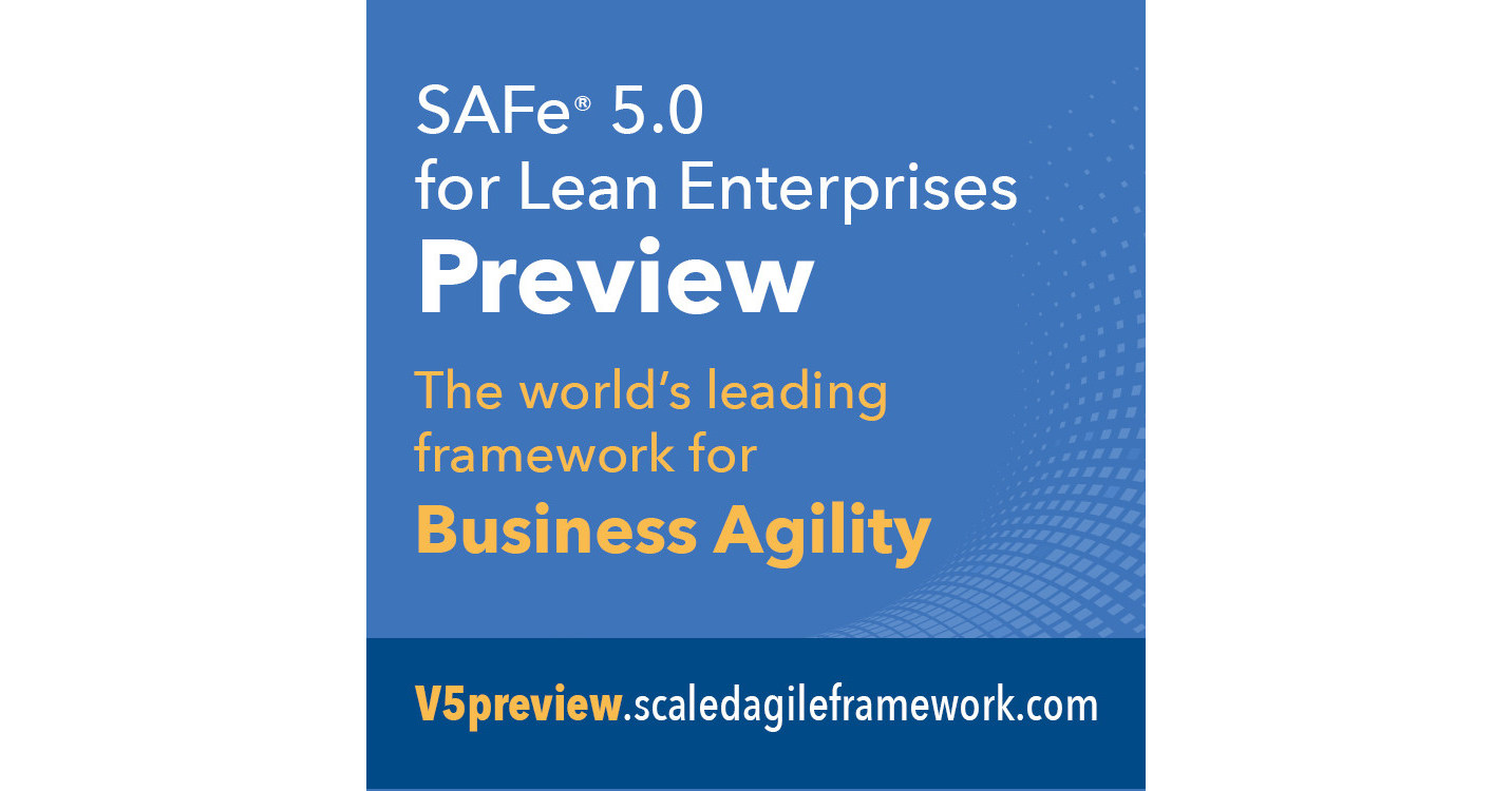 Scaled Agile Launches Preview of SAFe® 5.0 With Full Focus on Enabling ...