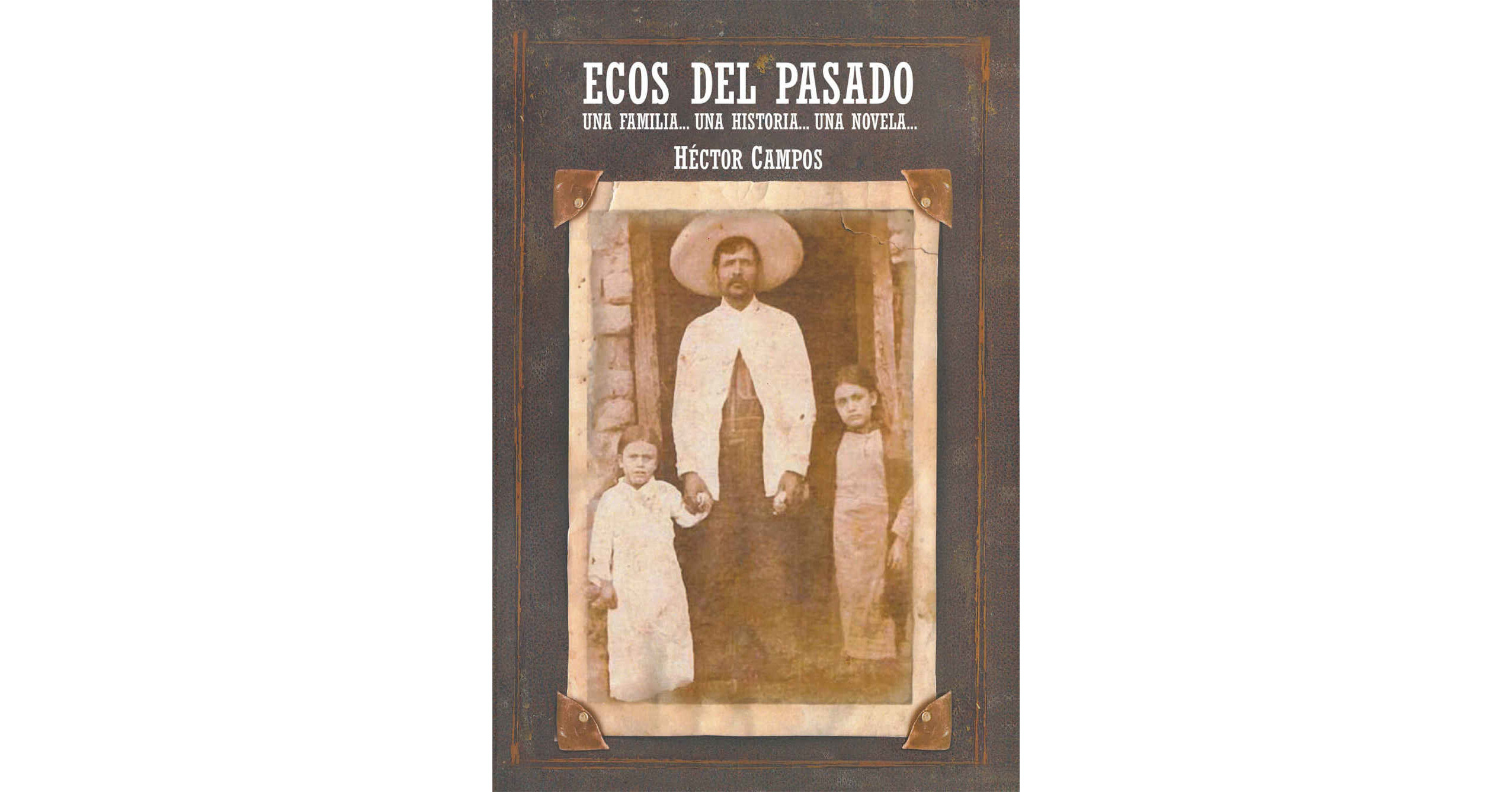 Héctor Campos's New Book Ecos Del Pasado: Una Familia...Una Historia ...