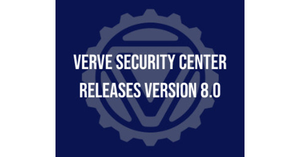 Verve Security Center Unveils Version 8.0 to Enhance Ease of Use, Depth of Insight and Speed to ...