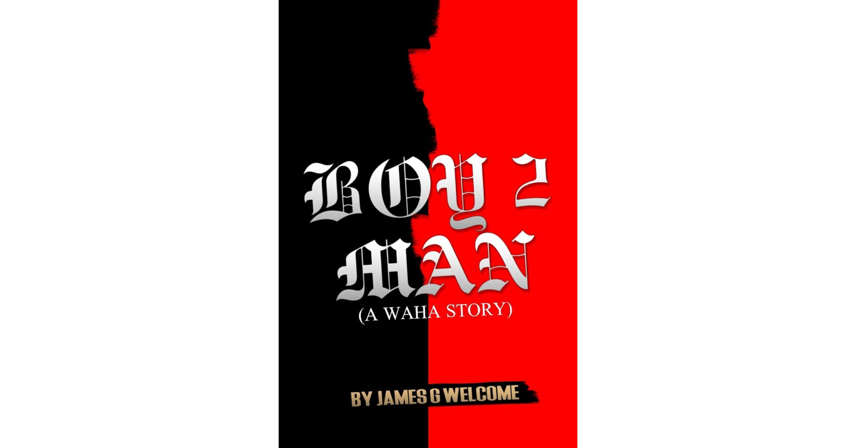 James Welcome's New Book 'Boy 2 Man a Waha Story' Shares the Author's ...
