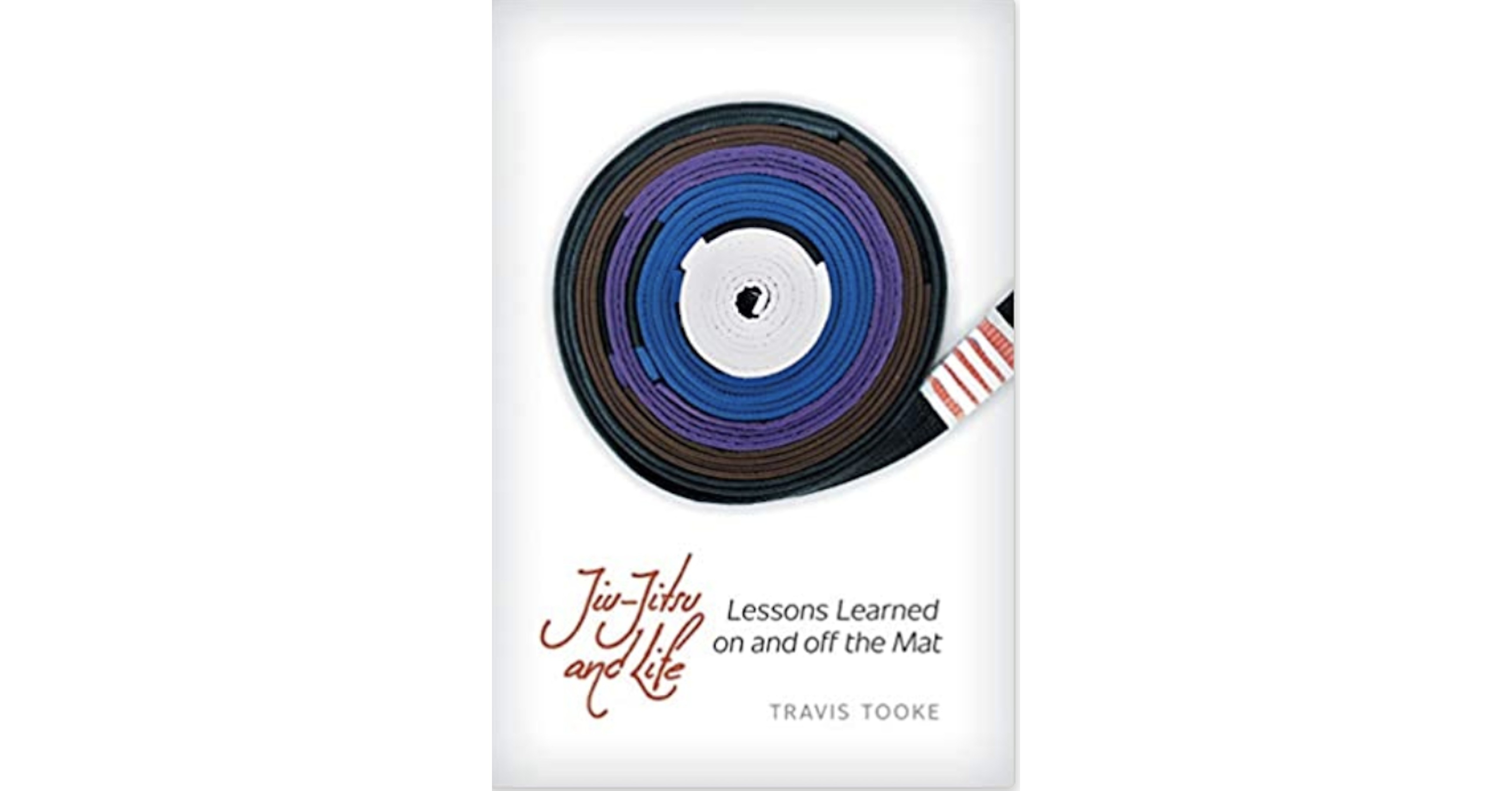Travis Tooke New Book Jiu jitsu and Life: Lessons Learned On and Off ...