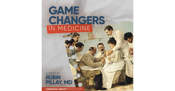 New Game Changers In Medicine Podcast Showcases The Backstory Of The ...