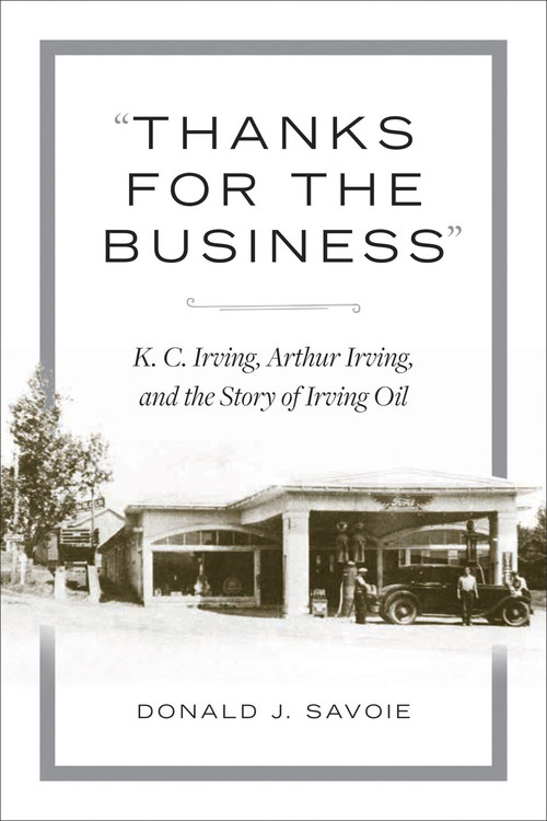 "Thanks for the Business" - K. C. Irving, Arthur Irving, and the Story ...