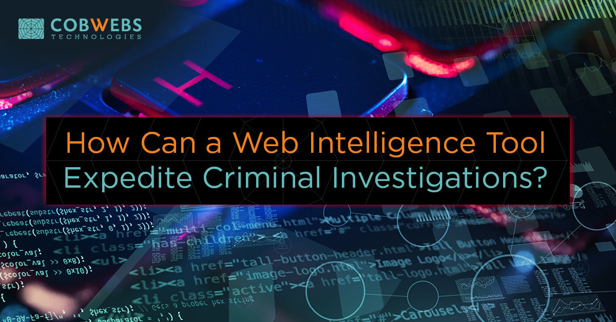 Cobwebs Technologies Discusses How Can a Web Intelligence Tool Expedite ...