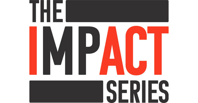 THE IMPACT SERIES, an original film and speaker series focused on ...