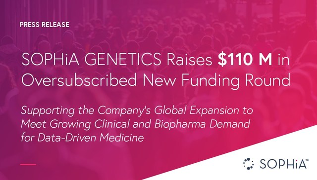 SOPHiA GENETICS Raises 110 Million In Oversubscribed New Funding Round SOPHiA GENETICS Raises 110 Million In Oversubscribed New Funding Round