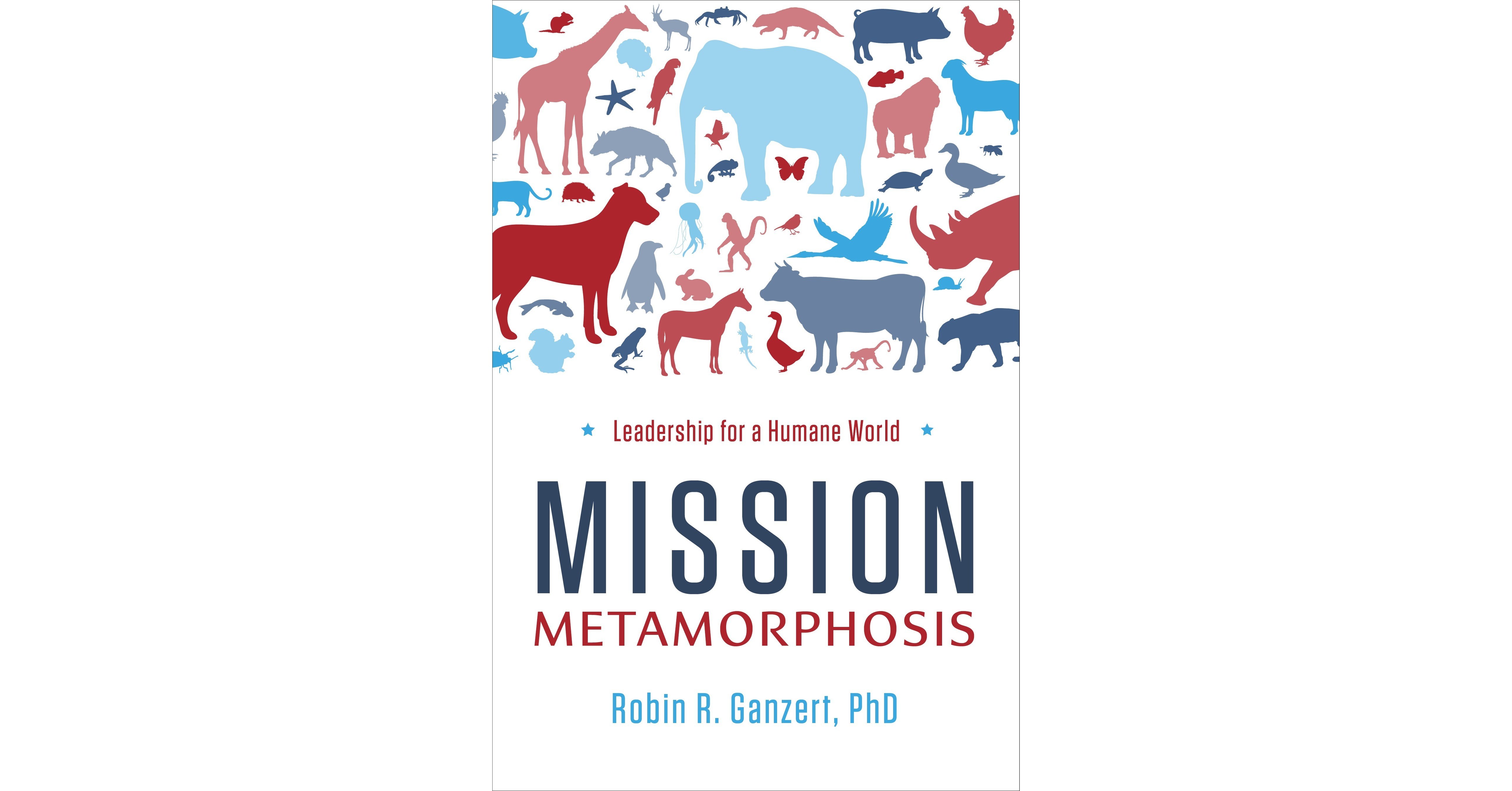 American Humane CEO Robin R. Ganzert's New Book: Mission Metamorphosis ...