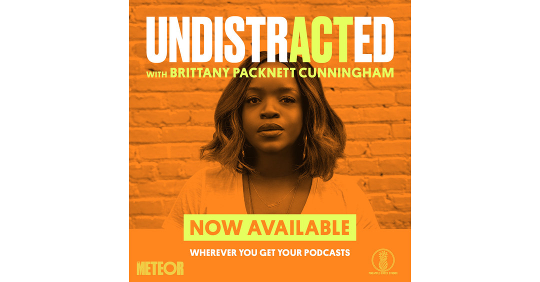 The Meteor Debuts UNDISTRACTED, New Weekly Podcast Hosted and Executive ...