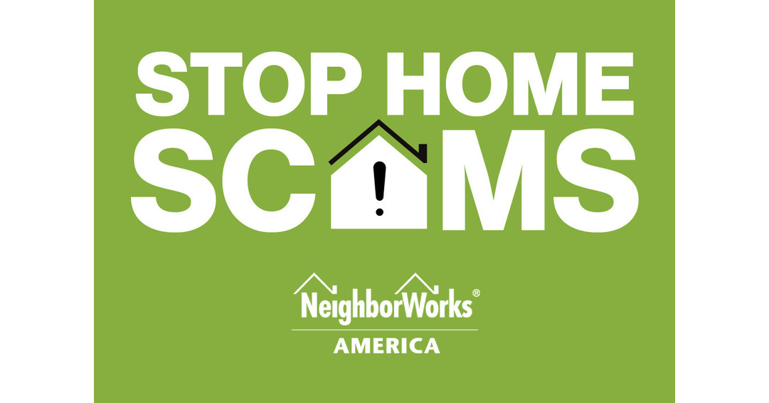 NeighborWorks America Launches StopHomeScams.org to Empower Homeowners ...