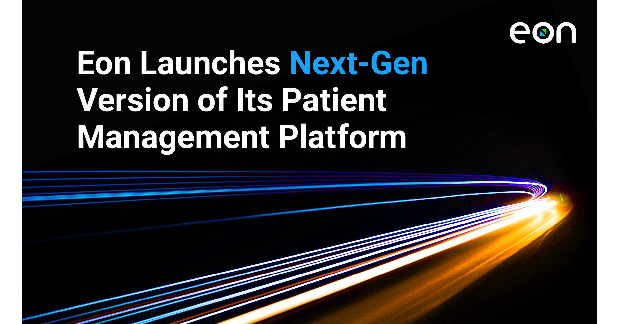 Eon Launches Next-Gen Version of Its Patient Management Platform
