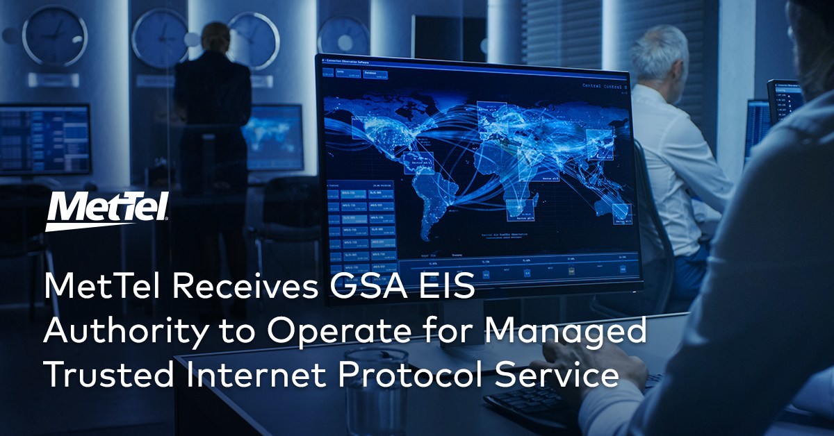 MetTel Receives GSA EIS Authority to Operate for Managed Trusted ...