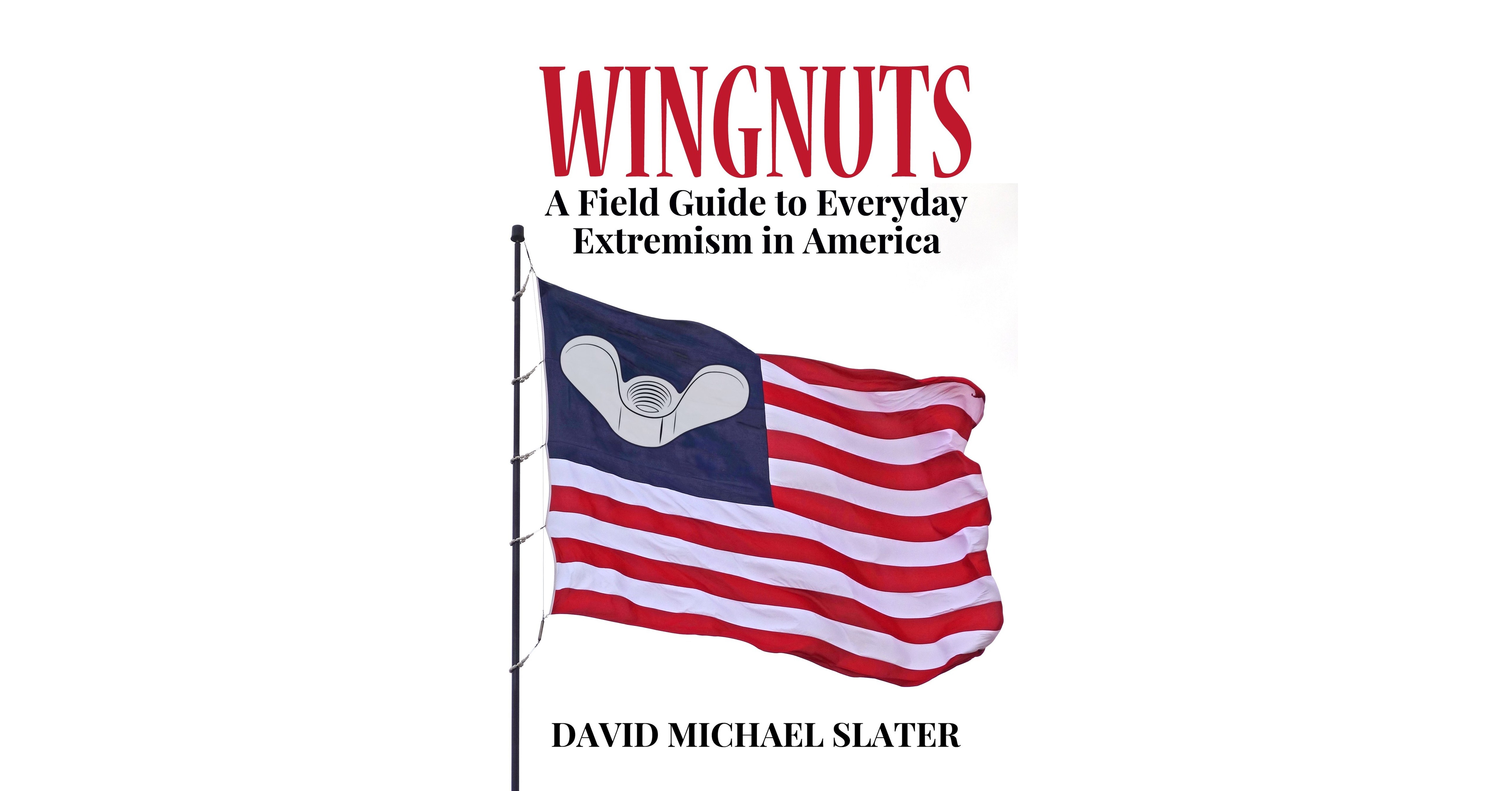 Wingnuts: A Field Guide to Everday American Extremism