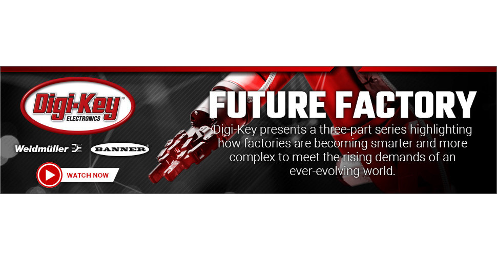 Digi-Key Introduces Factory Tomorrow Video Series