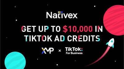 Nativex Launches TikTok Incentive Program, Providing up to $10,000 Ad Credits for TikTok Ad ...