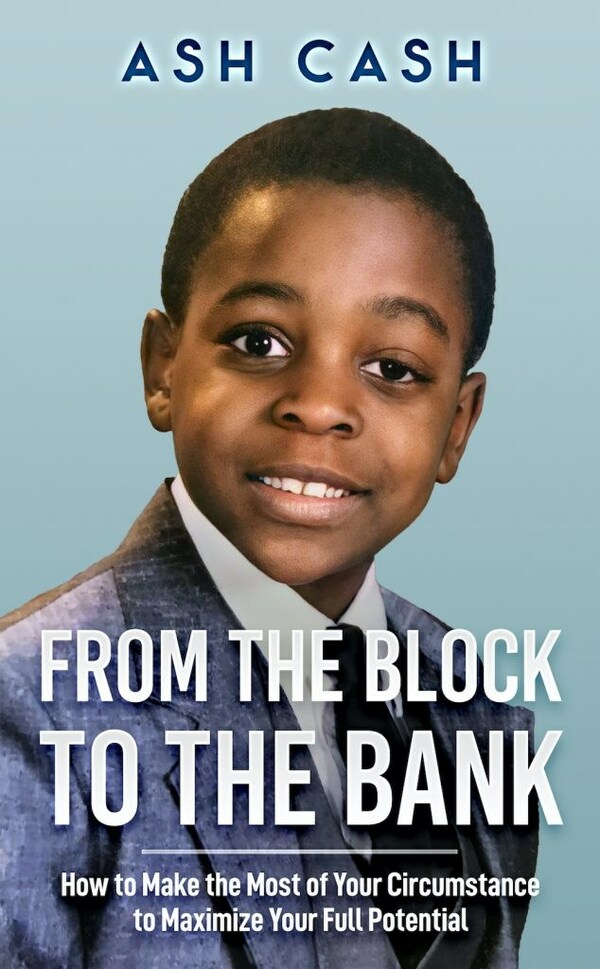 From the Block To The Bank: How Ash Cash Exantus is Helping Others ...