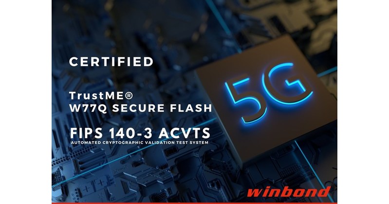 Winbond W77Q Secure Flash gains further endorsement with FIPS 140-3 ...