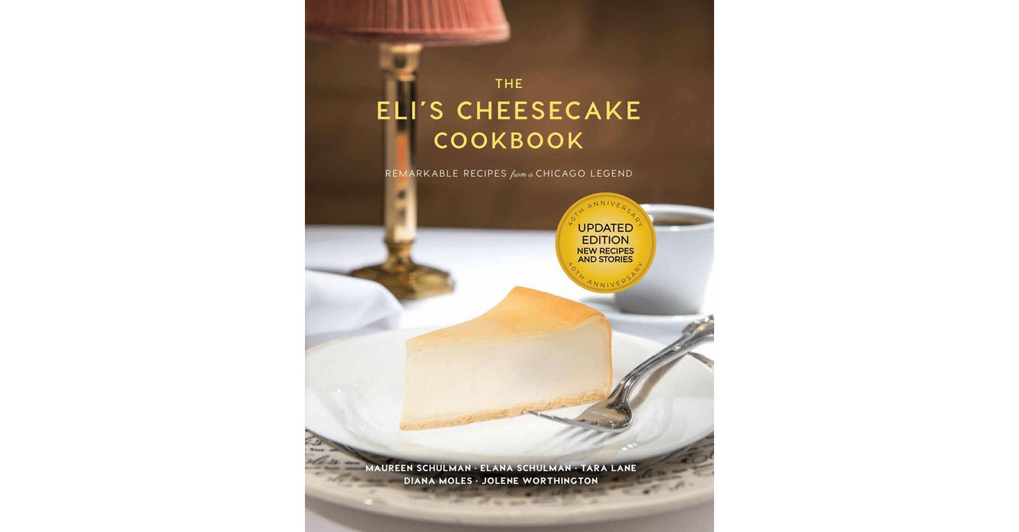The 40th Anniversary Edition of The Eli's Cheesecake Cookbook ...