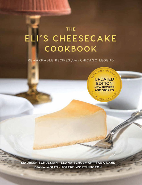 The 40th Anniversary Edition of The Eli's Cheesecake Cookbook ...