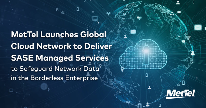MetTel Launches Global Cloud Network to Deliver SASE Managed Services ...