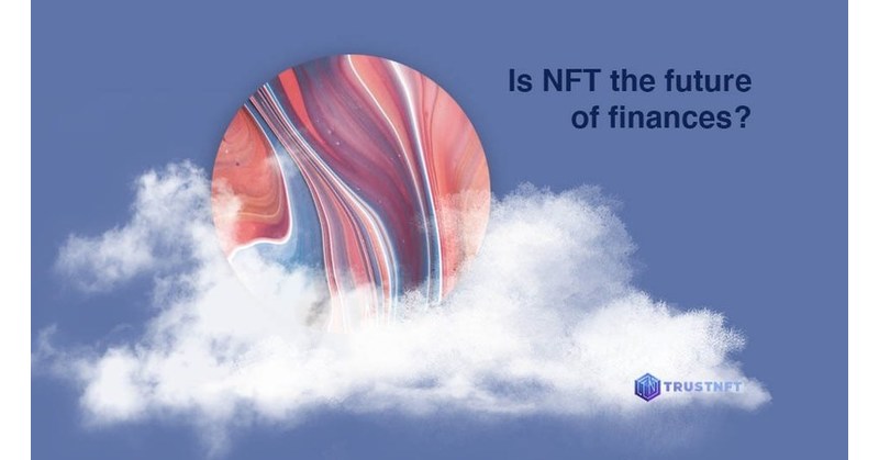 TrustNFT: Is NFT The Future Of Finances?