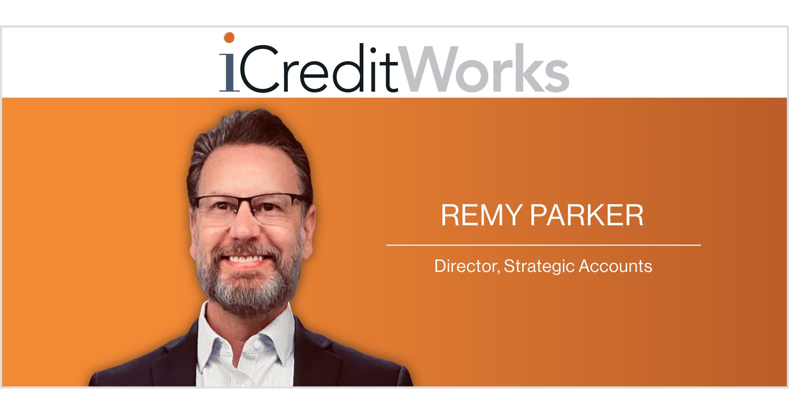 iCreditWorks Announces Remy Parker as Director of Strategic Accounts ...