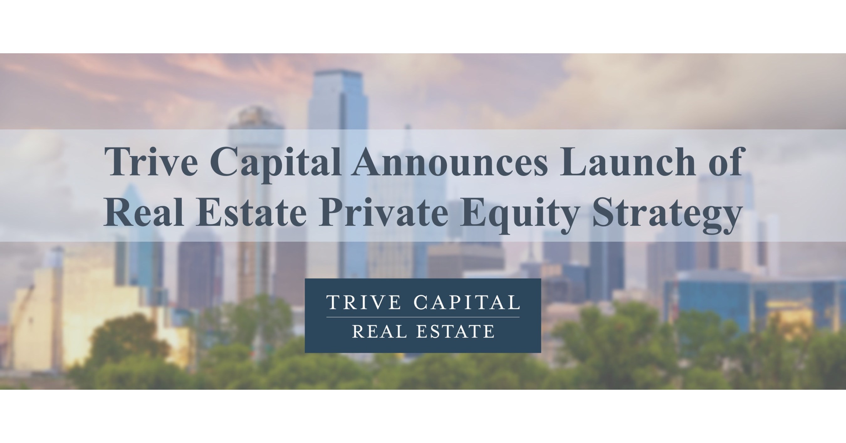 Trive Capital Announces Launch of Real Estate Private Equity Strategy