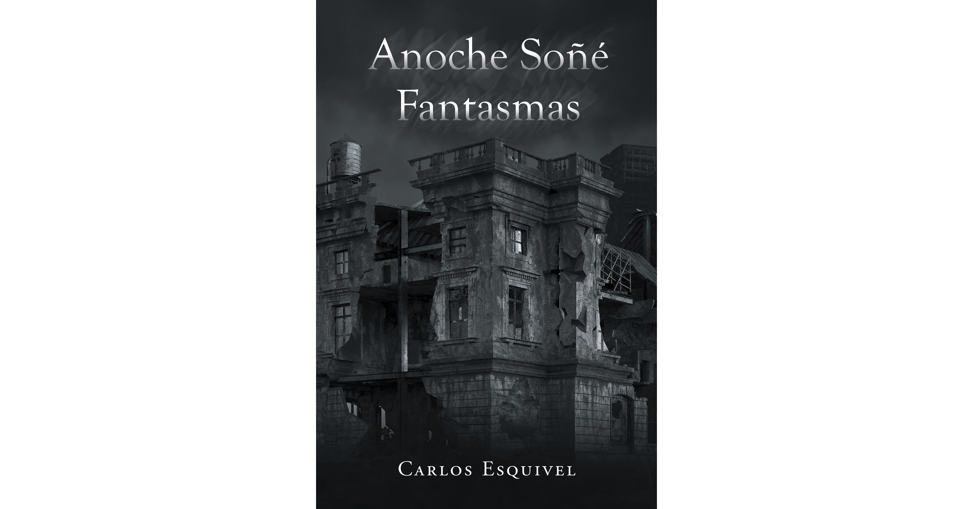 Carlos Esquivel's new book "Anoche Soñé Fantasmas" is a gripping story ...