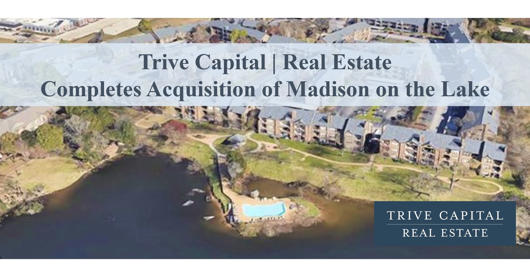 Trive Capital | Real Estate Completes Acquisition of Madison on the Lake