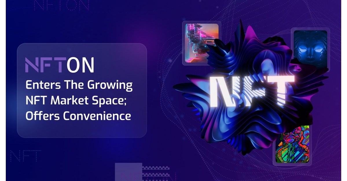 NFTON Enters The Growing NFT Market Space; Offers Convenience