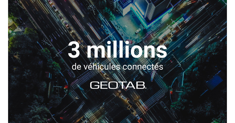 Geotab atteint la barre des 3 millions de véhicules connectés dans un ...