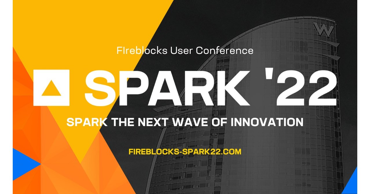 Fireblocks Will Host SPARK '22, Its Inaugural User & Ecosystem Conference