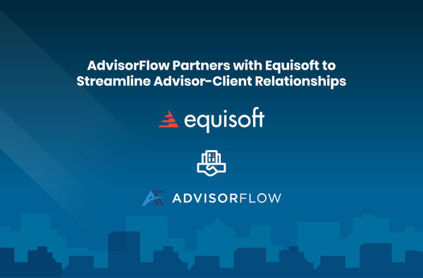 AdvisorFlow Partners with Equisoft to Steamline Advisor-Client ...
