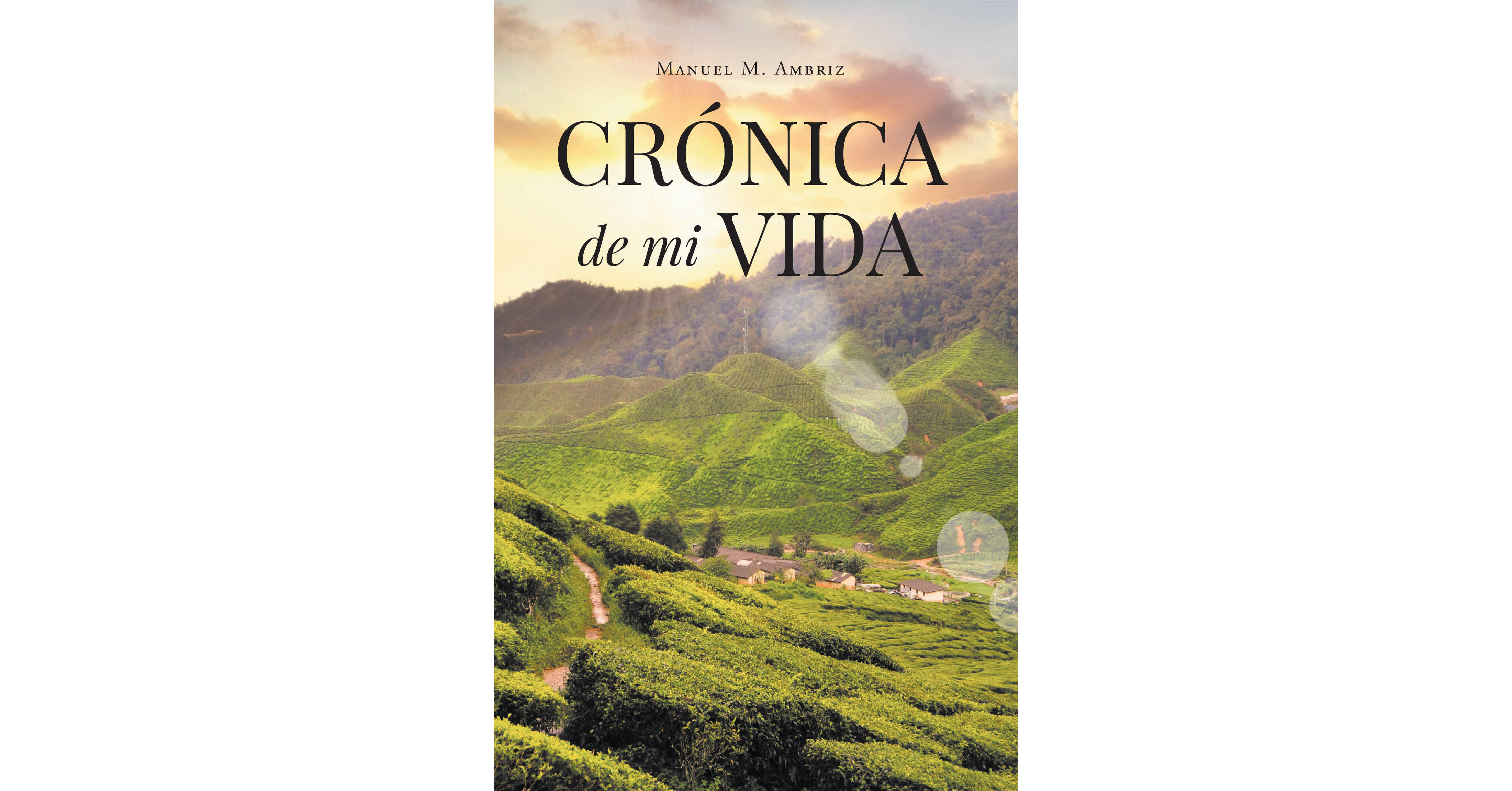 Manuel M. Ambriz's new book "Crónica De Mi Vida" is a compelling ...