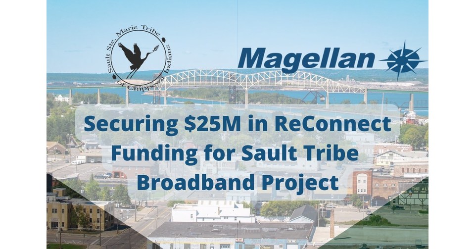 Magellan Assists in Securing $25M in ReConnect Funding for Sault Tribe ...