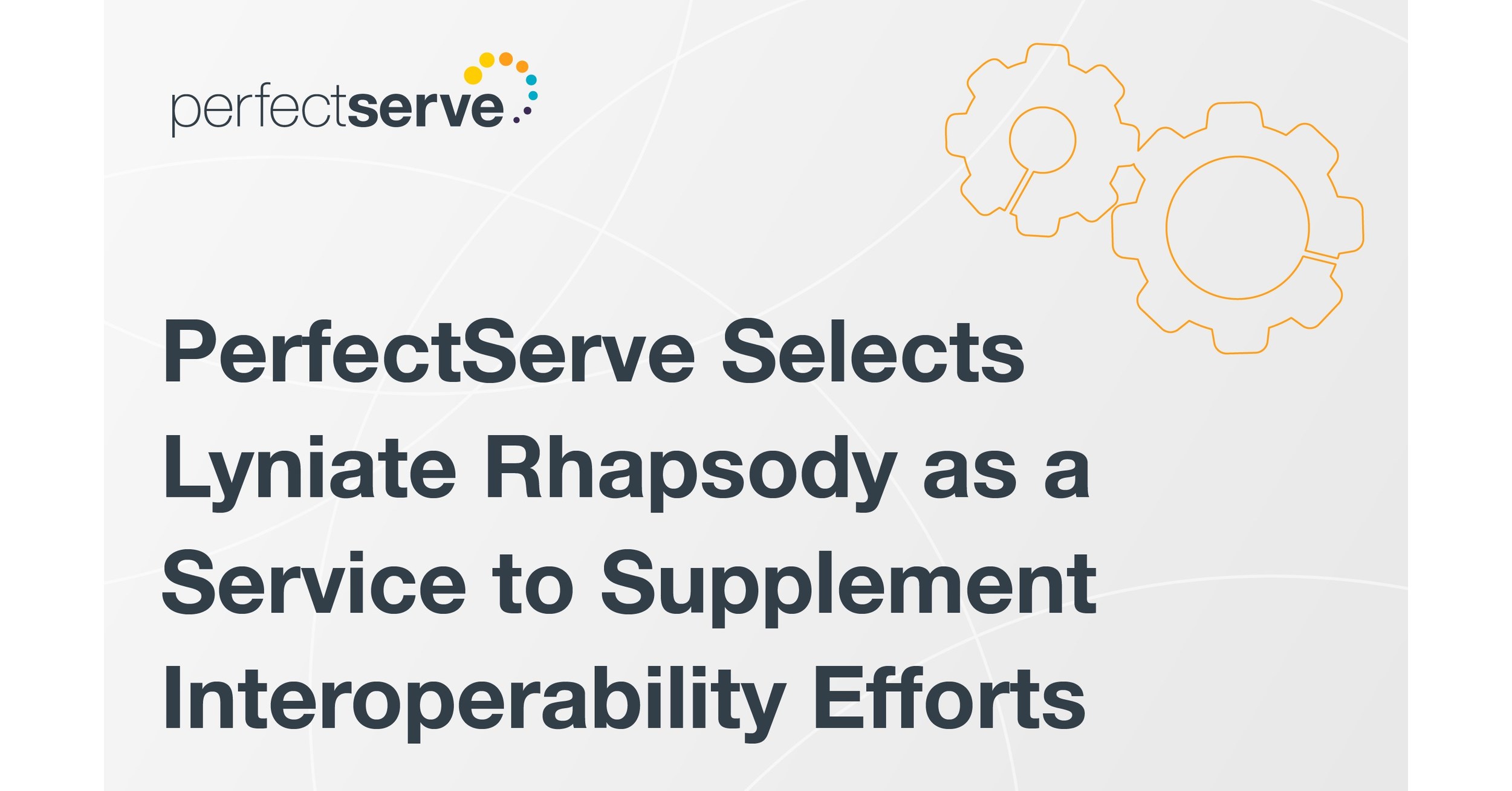 PerfectServe Selects Lyniate Rhapsody as a Service to Supplement ...