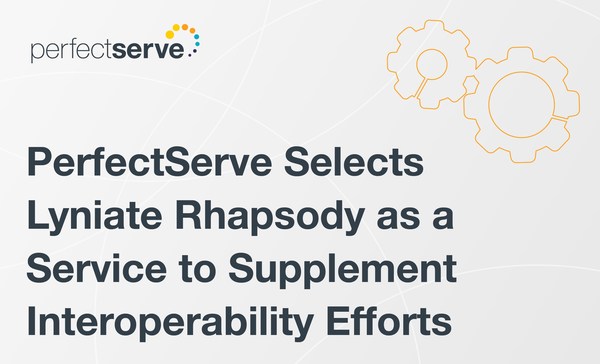 PerfectServe Selects Lyniate Rhapsody as a Service to Supplement ...