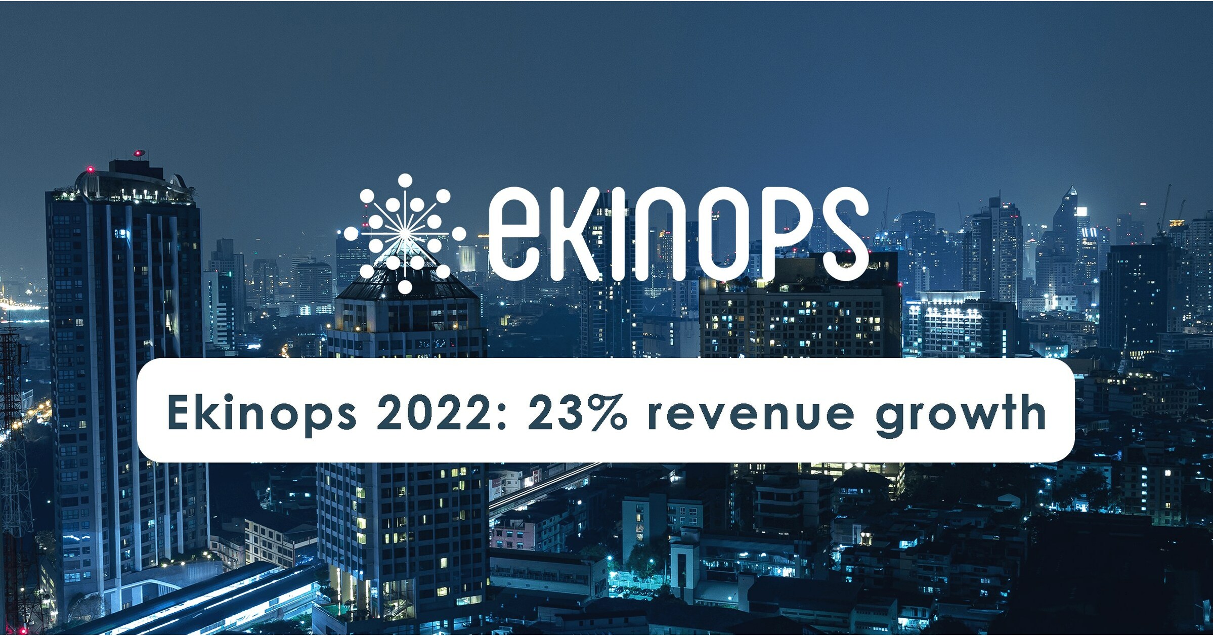 Ekinops delivers 23% revenue growth in 2022 at record €127.6 million