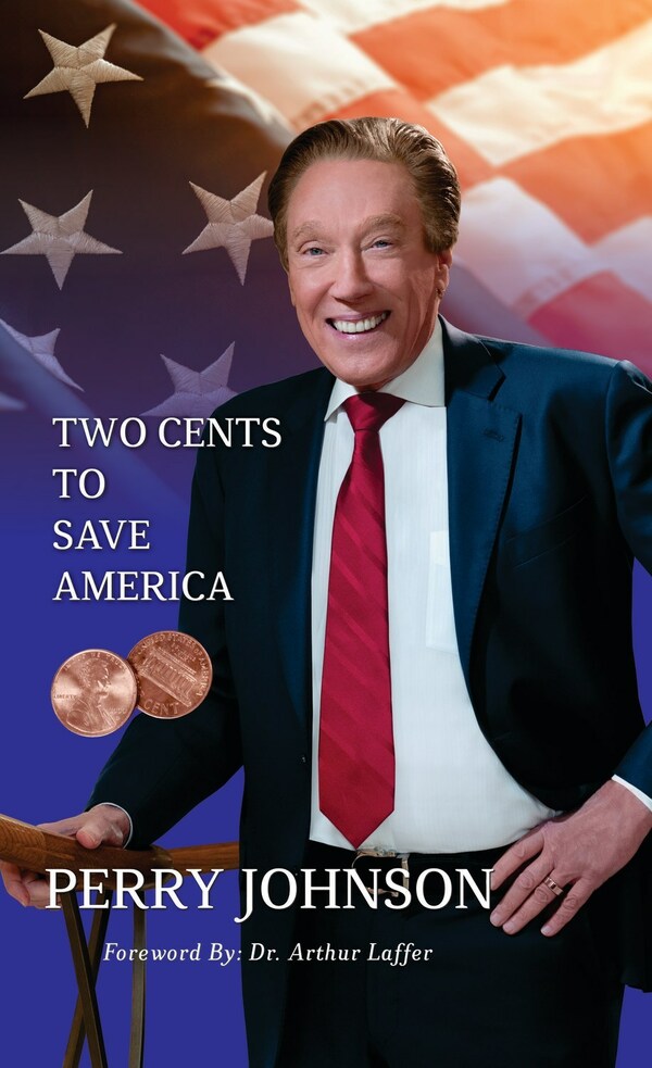 New Book from Perry Johnson, "Two Cents to Save America," Outlines ...