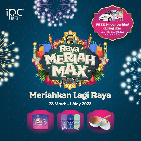 IPC Shopping Centre invites shoppers to maximise their Raya meriahness ...
