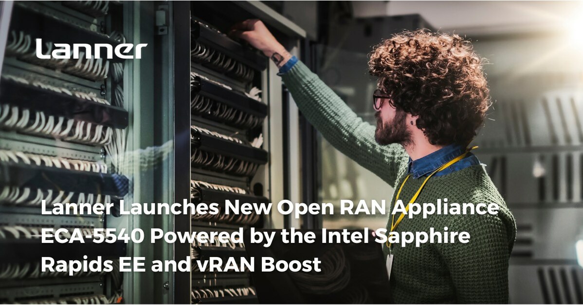 Lanner Launches Next-Gen Open RAN Appliance ECA-5540 Powered by the ...