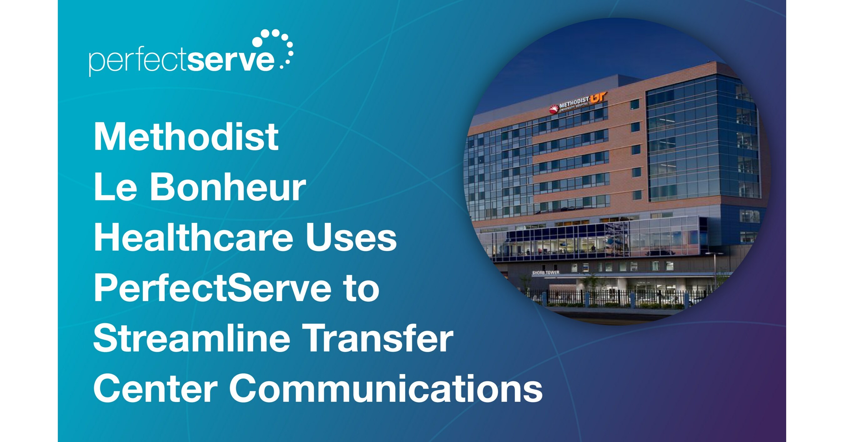 Methodist Le Bonheur Healthcare Uses PerfectServe to Streamline ...