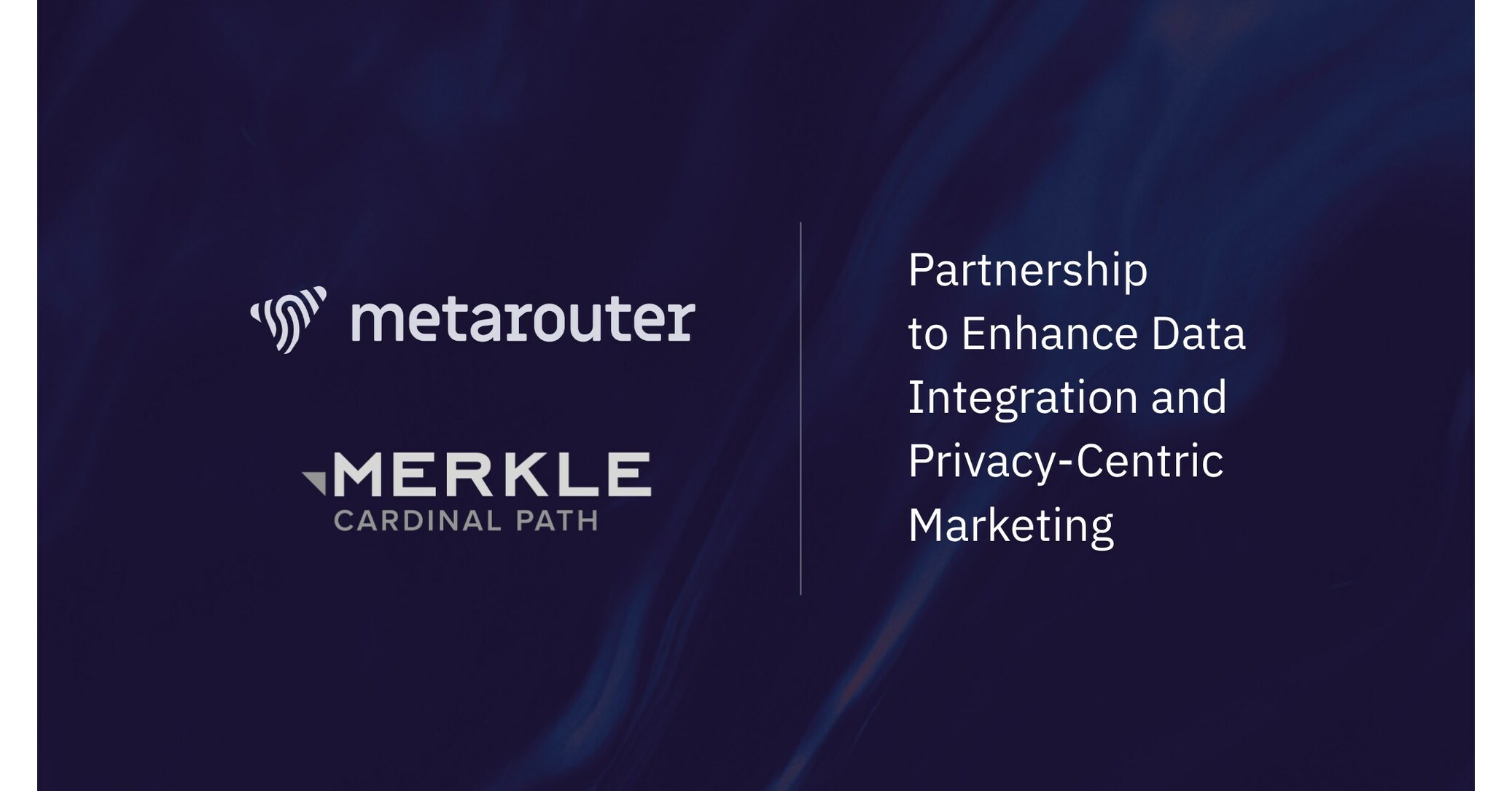 MetaRouter Forms Partnership with Merkle|Cardinal Path to Enhance Data Integration and Privacy ...