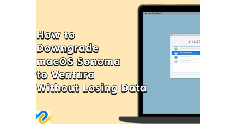 How to Downgrade macOS Sonoma to Ventura Without Losing Data