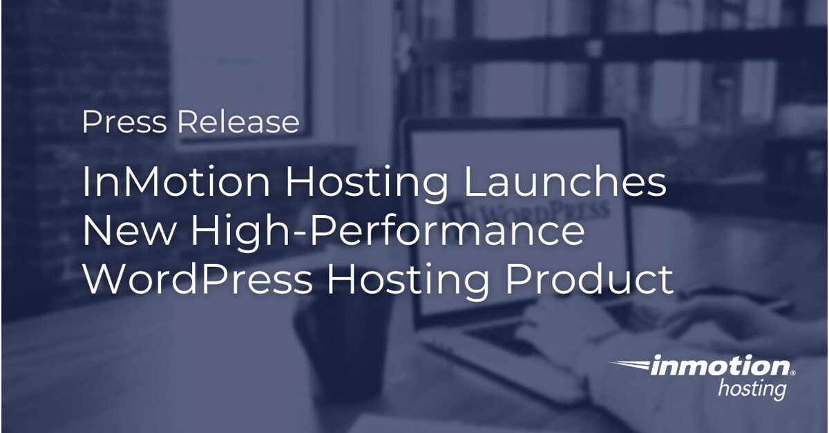 InMotion Hosting Launches New High-Performance WordPress Hosting Product