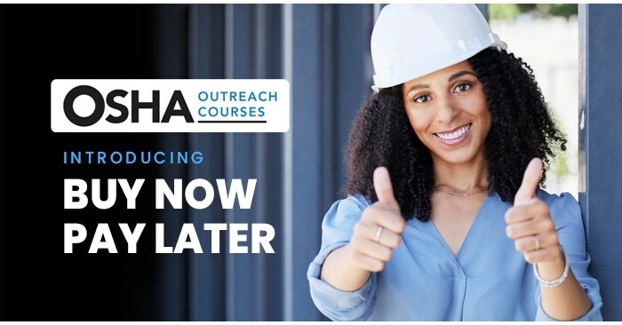 OSHA Outreach Courses Introduce Buy Now Pay Later To Make Workplace ...