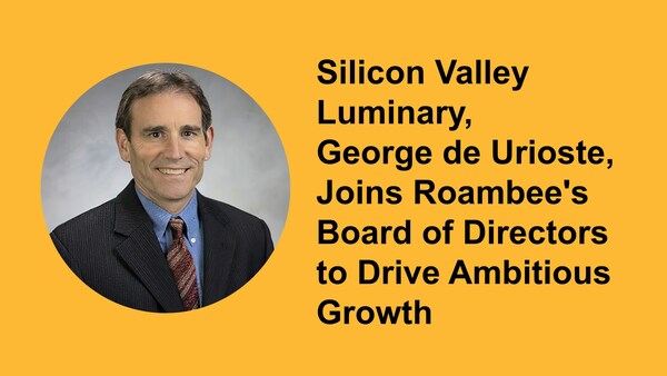 Silicon Valley Luminary, George de Urioste, Joins Roambee's Board of ...