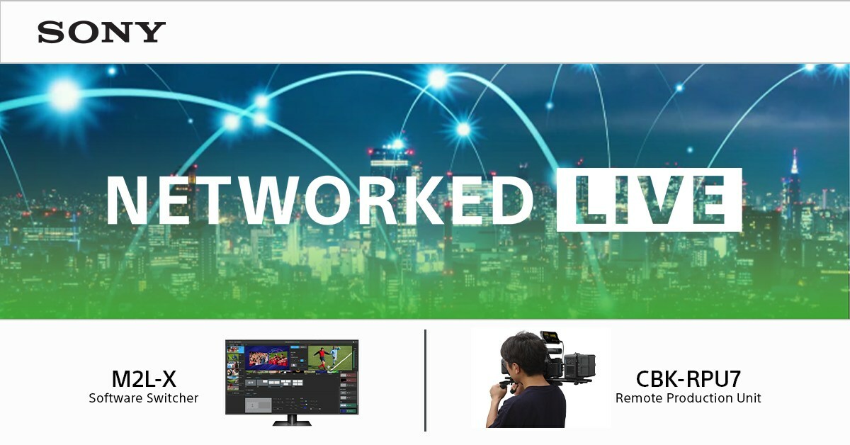 Sony Electronics Continues to Enhance its Networked Live Offering for Remote and Distributed ...