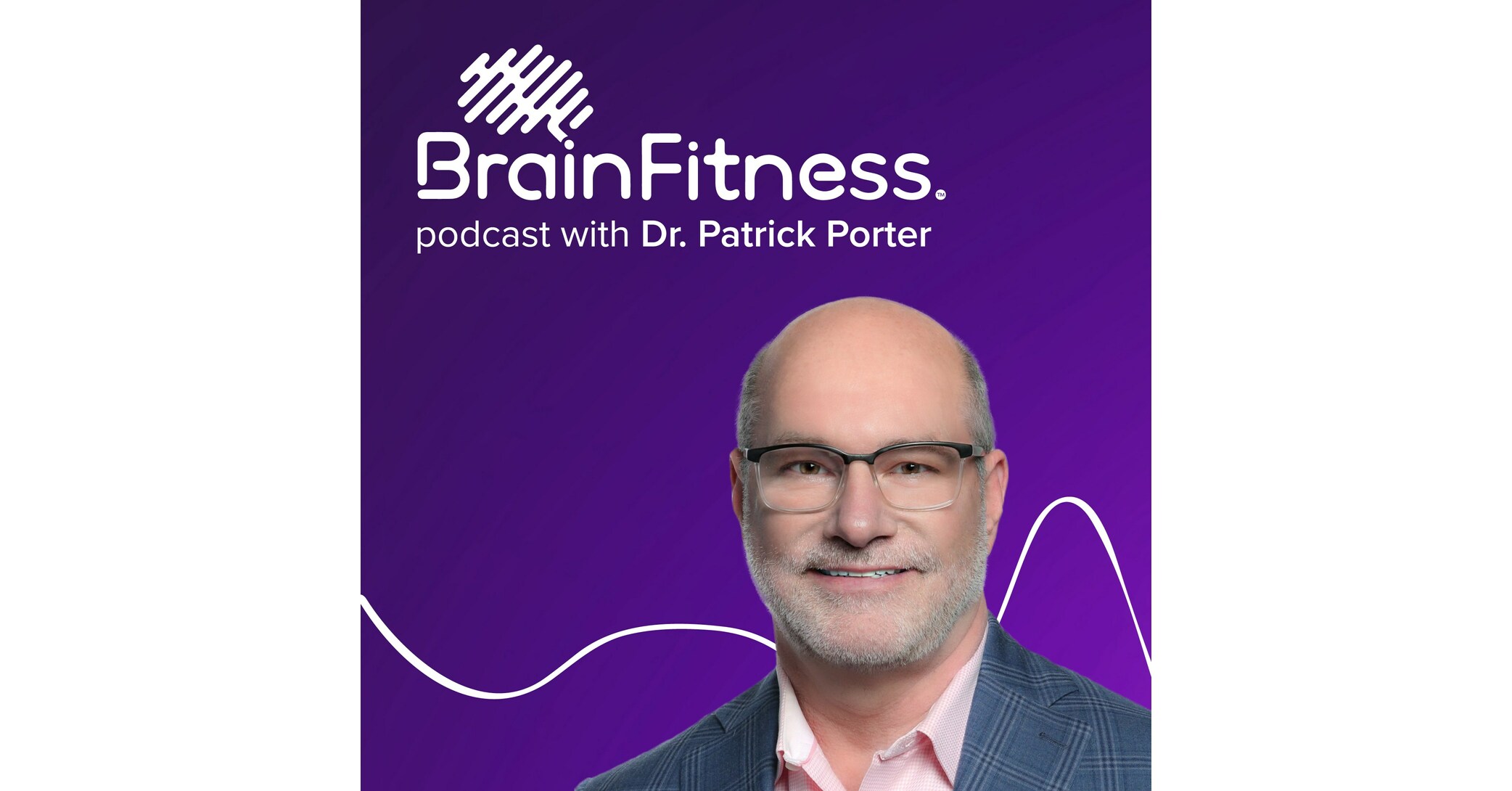GROUNDBREAKING "BRAIN FITNESS PODCAST WITH DR. PATRICK PORTER" LAUNCHES ...