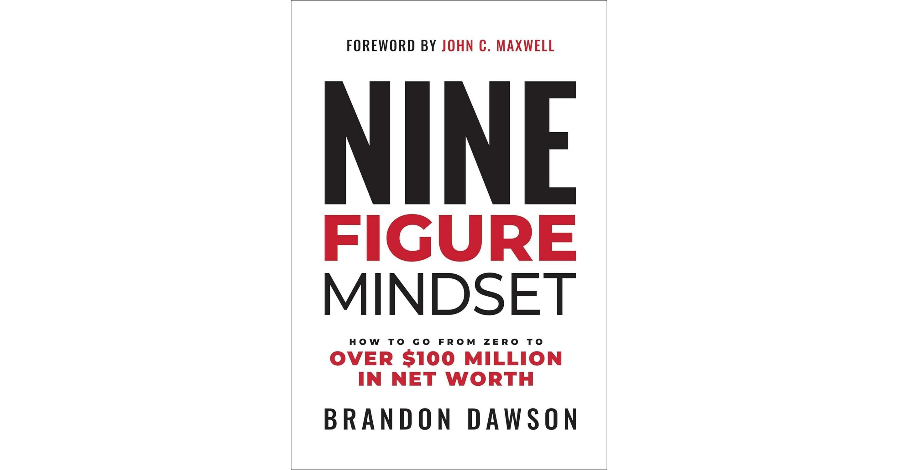 Brandon Dawson's New Book, "Nine Figure Mindset: How to Go from Zero to Over $100 Million in Net ...